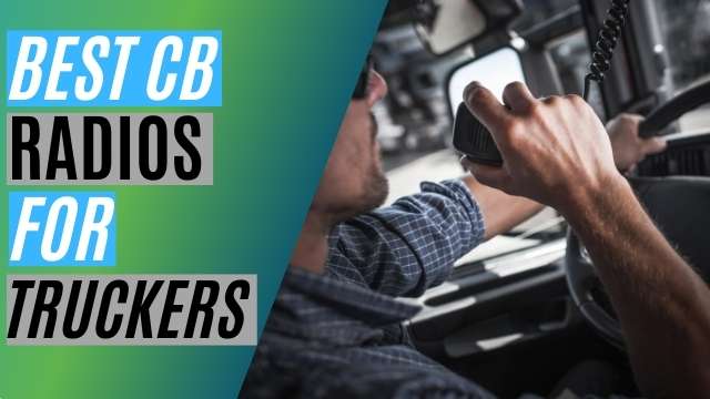 Top 8 Best CB Radios for Truckers In 2023