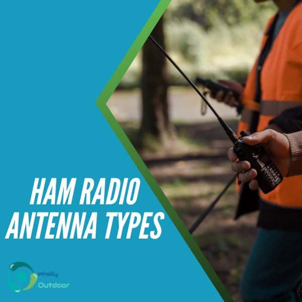 Ham Radio Antenna Types - The Ultimate Guide - Wholly Outdoor