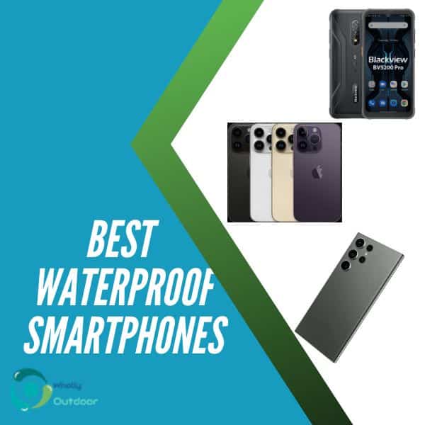 Top 3 Best Waterproof Smartphones In 2024 - Wholly Outdoor